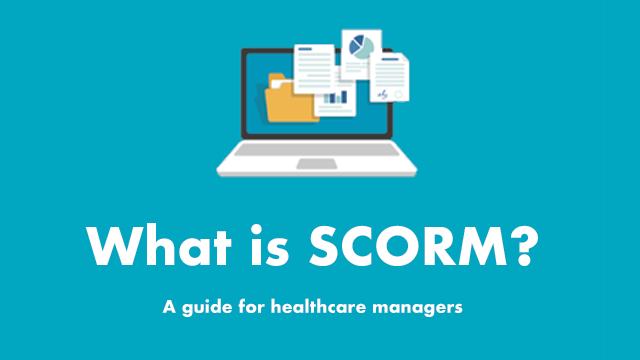 Understanding SCORM Files - A Guide for Healthcare Managers Understanding SCORM Files - A Guide for Healthcare Managers
