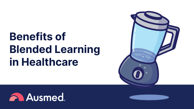 What Are the Benefits of Blended Learning in Healthcare?
