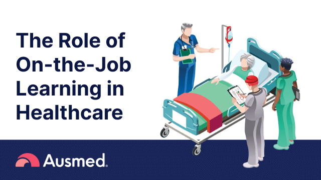 [Guide] The Role of On the Job Learning in Healthcare Settings